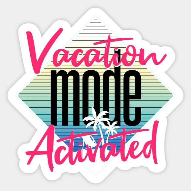 Vacation mode: Activated - Summer Quote 2021 - Sticker | TeePublic